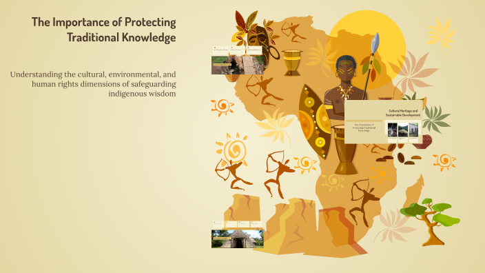 The Importance of Protecting Traditional Knowledge by sejal umit on Prezi