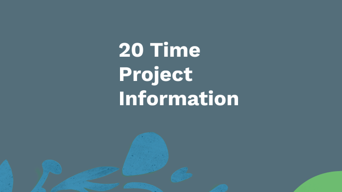 20 Time Project Information by Maleke Black on Prezi