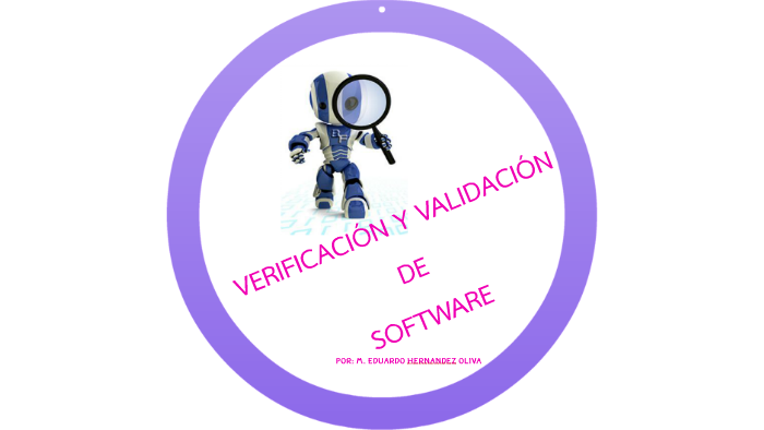 VERIFICACIÓN Y VALIDACIÓN DE SOFTWARE by EDUARDO HERNANDEZ on Prezi