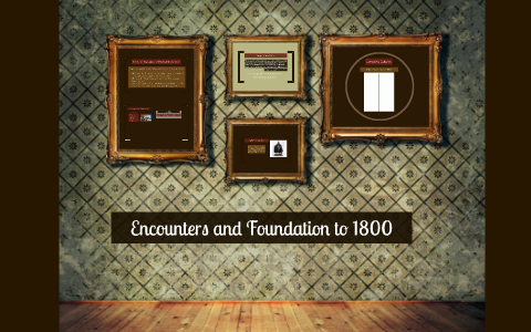 Encounters and Foundation to 1800 by M Luxmore on Prezi