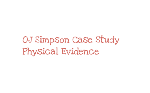 OJ Simpson Case Study by Abirami R on Prezi