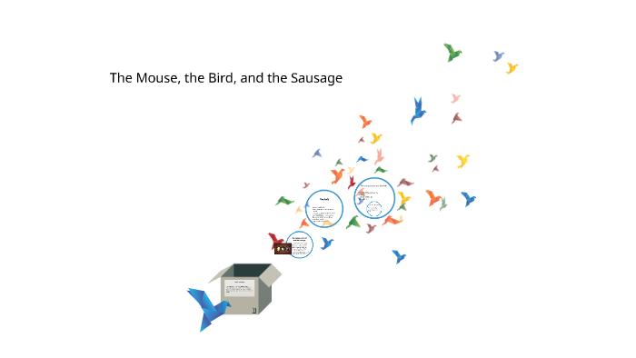 The Mouse, the Bird, and the Sausage by gustav ørsted on Prezi