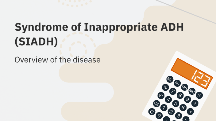 Syndrome of Inappropriate ADH (SIADH) by Tahna Evers on Prezi