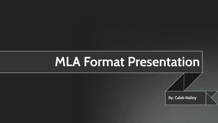 MLA Format Presentation by Caleb Nalley on Prezi