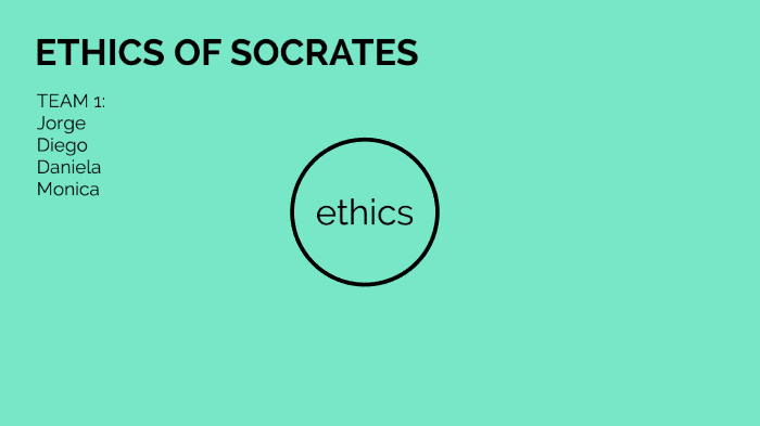 ETHICS OF SOCRATES by monica zuñiga on Prezi