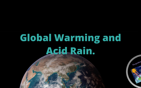 Global Warming and Acid Rain. by vicky maldini on Prezi