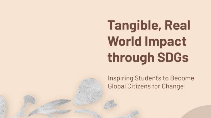 Tangible, Real World Impact through SDGs by Latifah Miah on Prezi