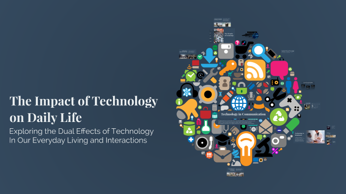 The Impact of Technology on Daily Life by zeinah alabadi on Prezi
