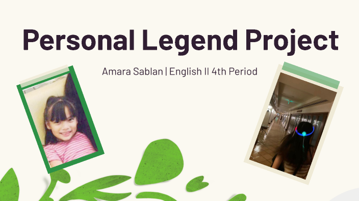 Eng: Personal Legend by Amara Sablan on Prezi