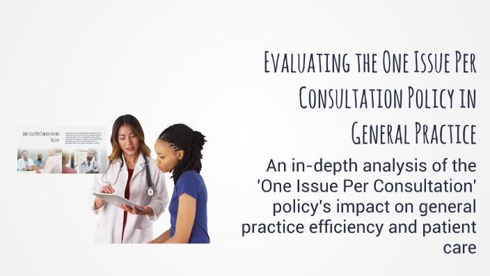 Evaluating the One Issue Per Consultation Policy in General Practice by ...