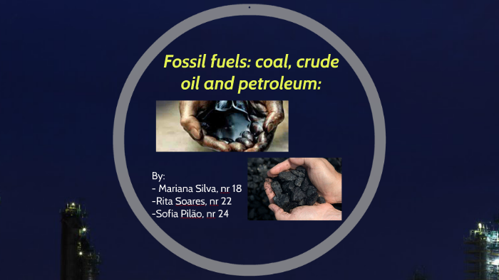 Combustíveis fósseis: o carvão, o crude e o gás natural by Mariana ...