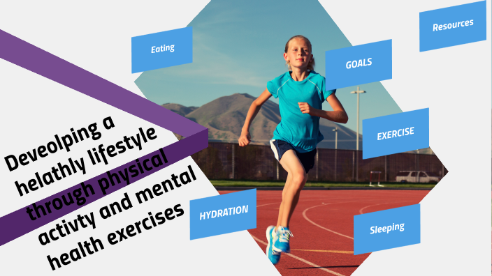 Developing a healthy lifestyle through physical and mental health by ...