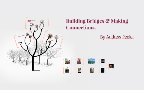 Building Bridges & Making Connections by Andrew Peeler on Prezi