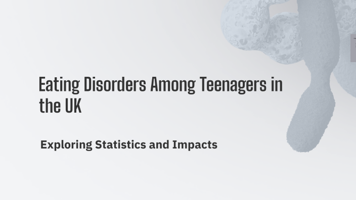 Eating Disorders Among Teenagers in the UK by Matt Green on Prezi