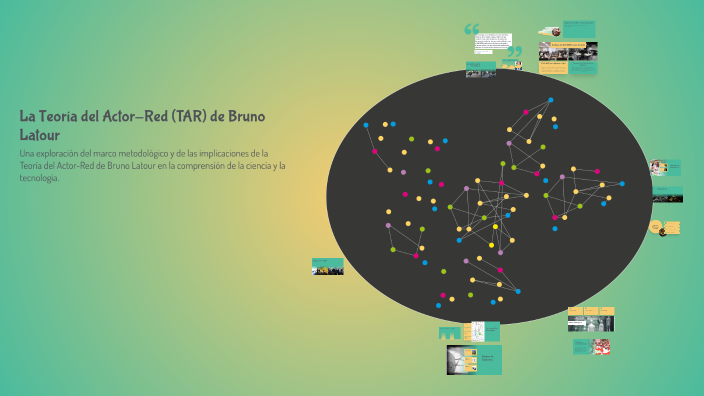 La Teoría del Actor-Red (TAR) de Bruno Latour by Erika Castrillon on Prezi