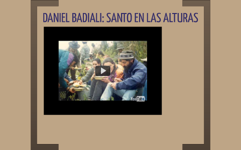 DANIEL BADIALI : UN SANTO EN LAS ALTURAS by Edgar Palma Huerta on Prezi