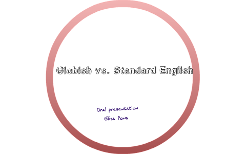 Globish vs. Standard English by ELISA PONS on Prezi