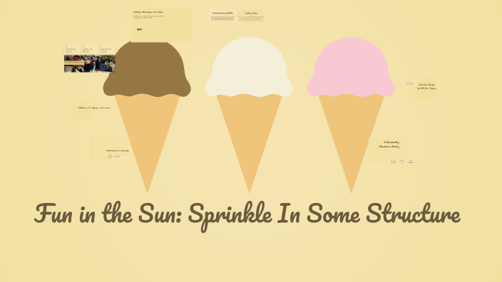 Fun in the Sun: Sprinkle In Some Structure by T MAC on Prezi