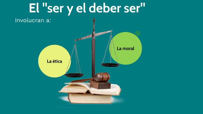 El ser y el deber ser by Fernando Orozco Orozco on Prezi