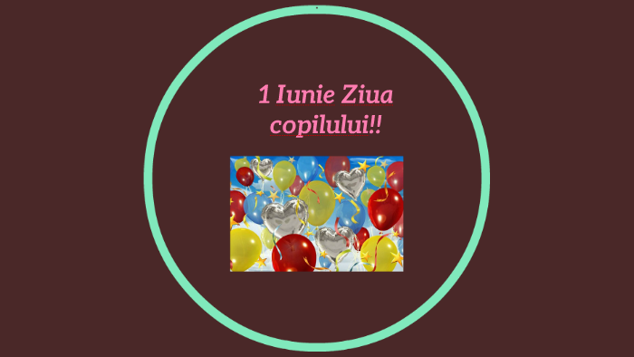 Ziua copilului 1Iunie!!!! by Carp Oana-Georgiana on Prezi