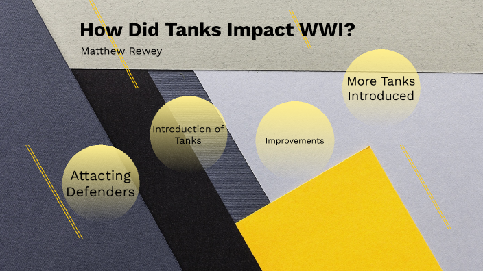 How Tanks Impacted the Output of World War One by Matthew Rewey on Prezi