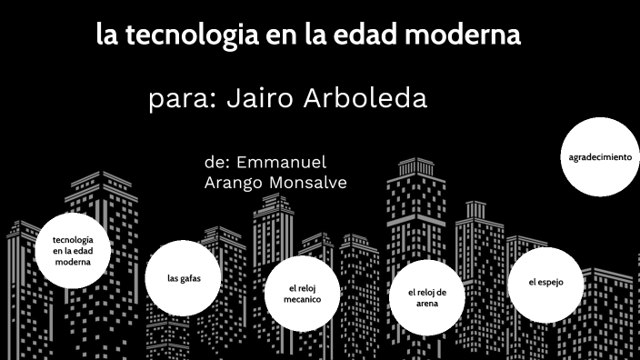 la tecnologia en la edad moderna by emmanuel arango monsalve on Prezi