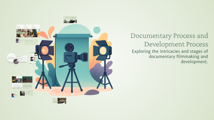 Documentary Process and Development Process by Amelie de Bot on Prezi