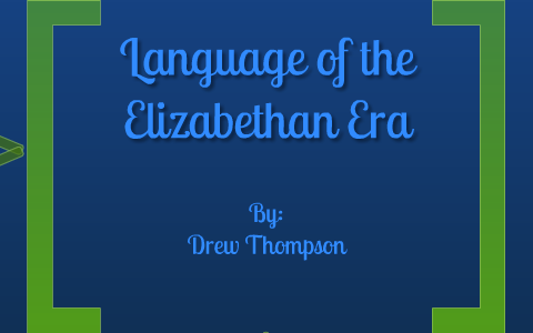 Elizabethan Language by Drew Morgan on Prezi