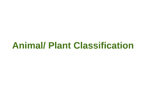 Animal/ Plant Classification by Charles Tolbert on Prezi