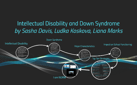 Intellectual Disability and Down Syndrome by Liana Marks on Prezi