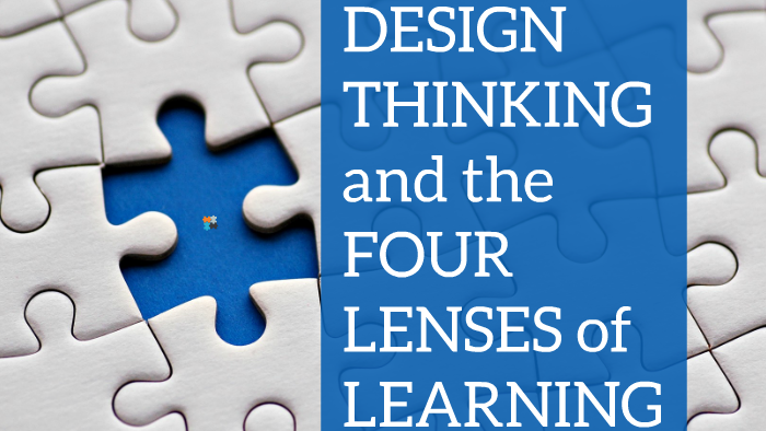 Design Thinking and the Four Lenses by Maureen Lotkowski on Prezi