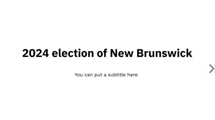 2024 election of New Brunswick by owen williams on Prezi