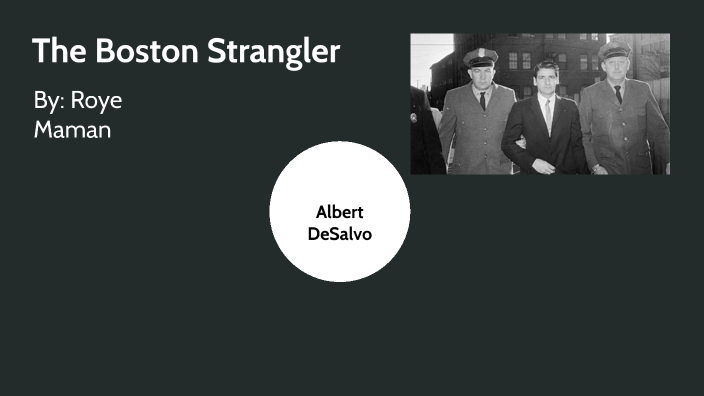Albert Desalvo The Boston Strangler by Roye Maman on Prezi