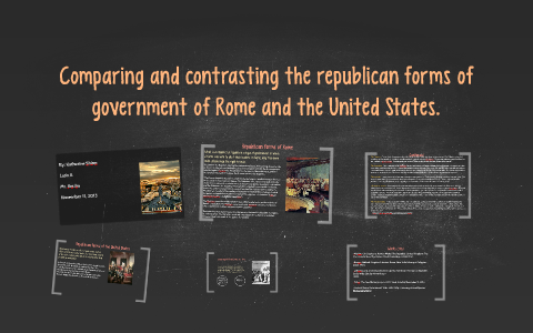 Compare and contrast the republican forms of government of R by on Prezi