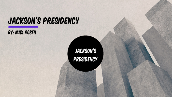 Andrew Jackson's Presidency Concept Map by Max Rosen on Prezi