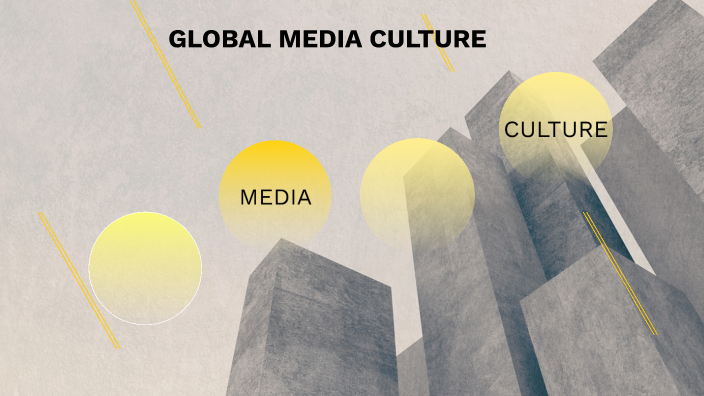 Global Media Culture by SHERYLL ANN NUÑEZ on Prezi