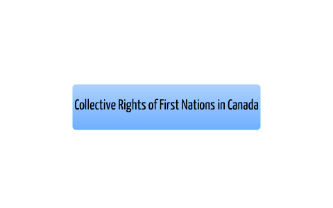 First Nations Collective Rights in Canada by Dave C on Prezi