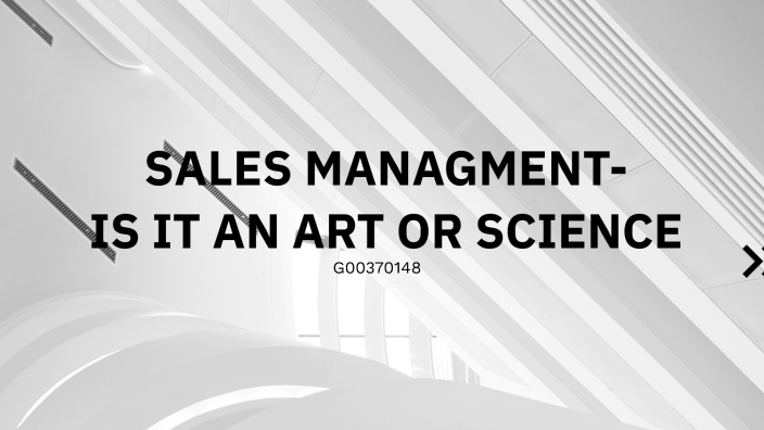 SALES MANAGEMENT - IS IT AN ART OR A SCIENCE? by Jay Z on Prezi