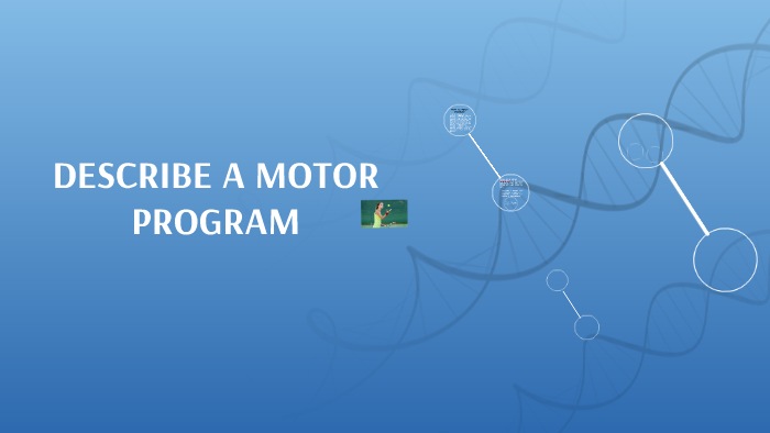 DESCRIBE A MOTOR PROGRAM by viviana martinez on Prezi