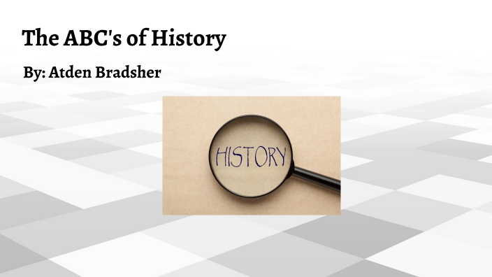 The ABC's of History by Arden Bradsher on Prezi