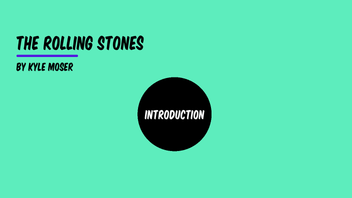 Kyle Moser Rolling Stones by Kyle Moser on Prezi