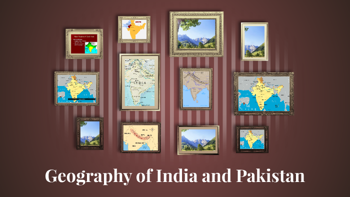Geography of India and Pakistan by Johnathan Schaeffer on Prezi