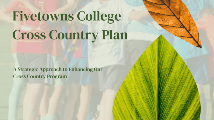 Fivetowns College Cross Country Plan by Vichinsky e on Prezi