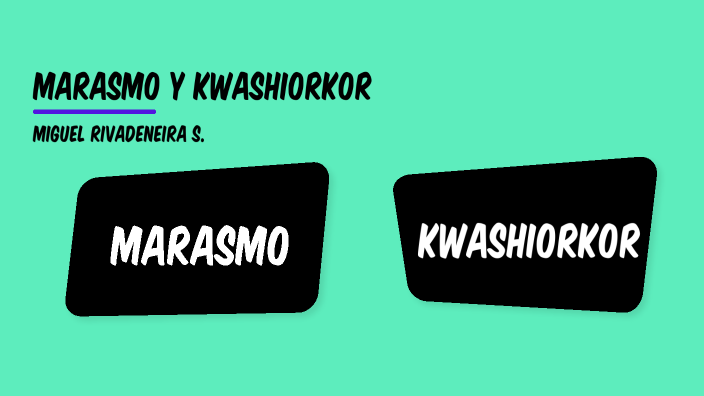 MARASMO Y KWASHIORKOR by miguel emilio rivadeneira solorzano on Prezi