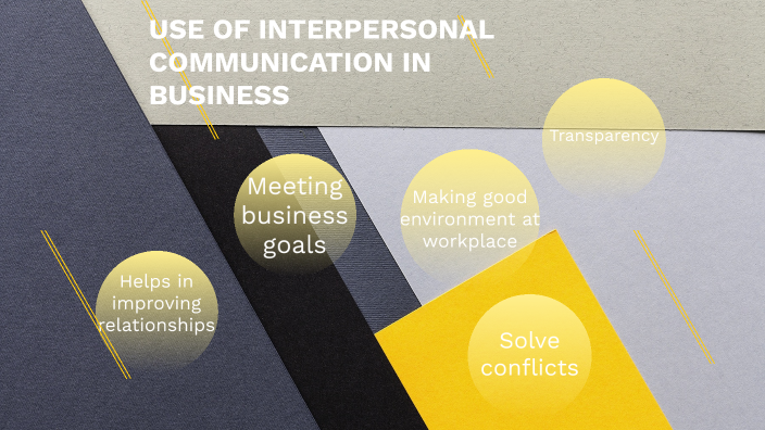 USE OF INTERPERSONAL COMMUNICATION IN BUSINESS by Sumanpreet Kaur on Prezi