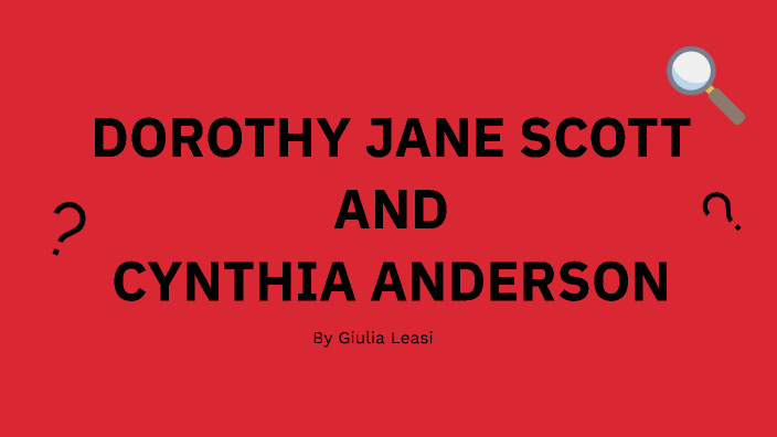 DOROTHY JANE SCOTT AND CYNTHIA ANDERSON by Giulia Leasi on Prezi DOROTHY JANE SCOTT AND CYNTHIA ANDERSON by Giulia Leasi on Prezi