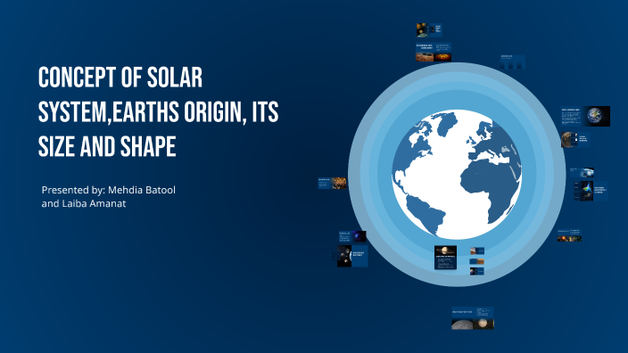 Concept of Solar system,Earths Origin, its size and shape by Mehdia Batool on Prezi