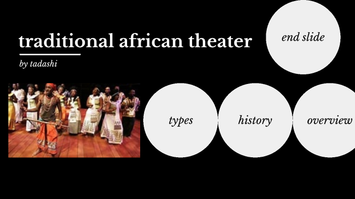 African traditional theatre by Tadashi French on Prezi