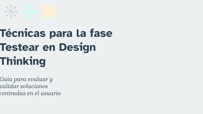 Técnicas para la fase Testear en Design Thinking by Leticia Vilca on Prezi
