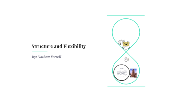 Structure and Flexibility by Nathan Ferrell on Prezi